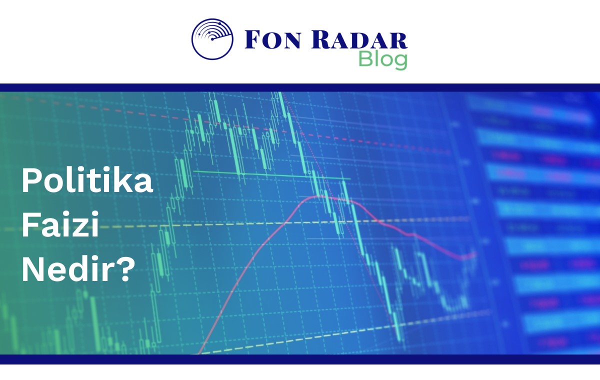 Politika Faizi Nedir? - Fon Radar